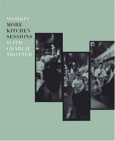 [[Workin' More Kitchen Sessions with Charlie Trotter: [A Cookbook ...