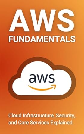 AWS Fundamentals: Cloud Infrastructure, Security, and Core Services Explained (English Edition ...