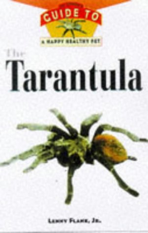 The Tarantula: An Owner's Guide to a Happy, Healthy Pet: Flank Jr ...