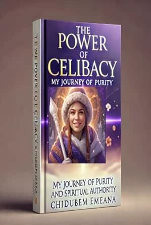 The Power of Celibacy: My Six Years and Six Months Celibacy Journey to ...
