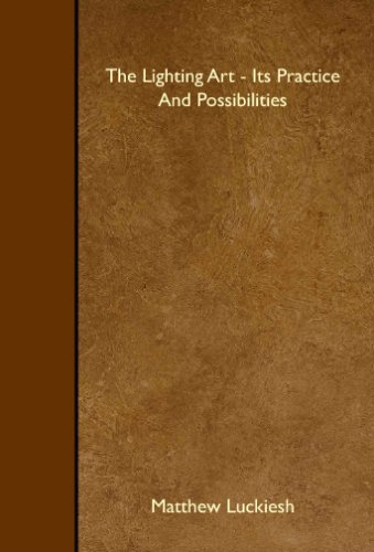 The Lighting Art - Its Practice And Possibilities: Luckiesh, Matthew ...