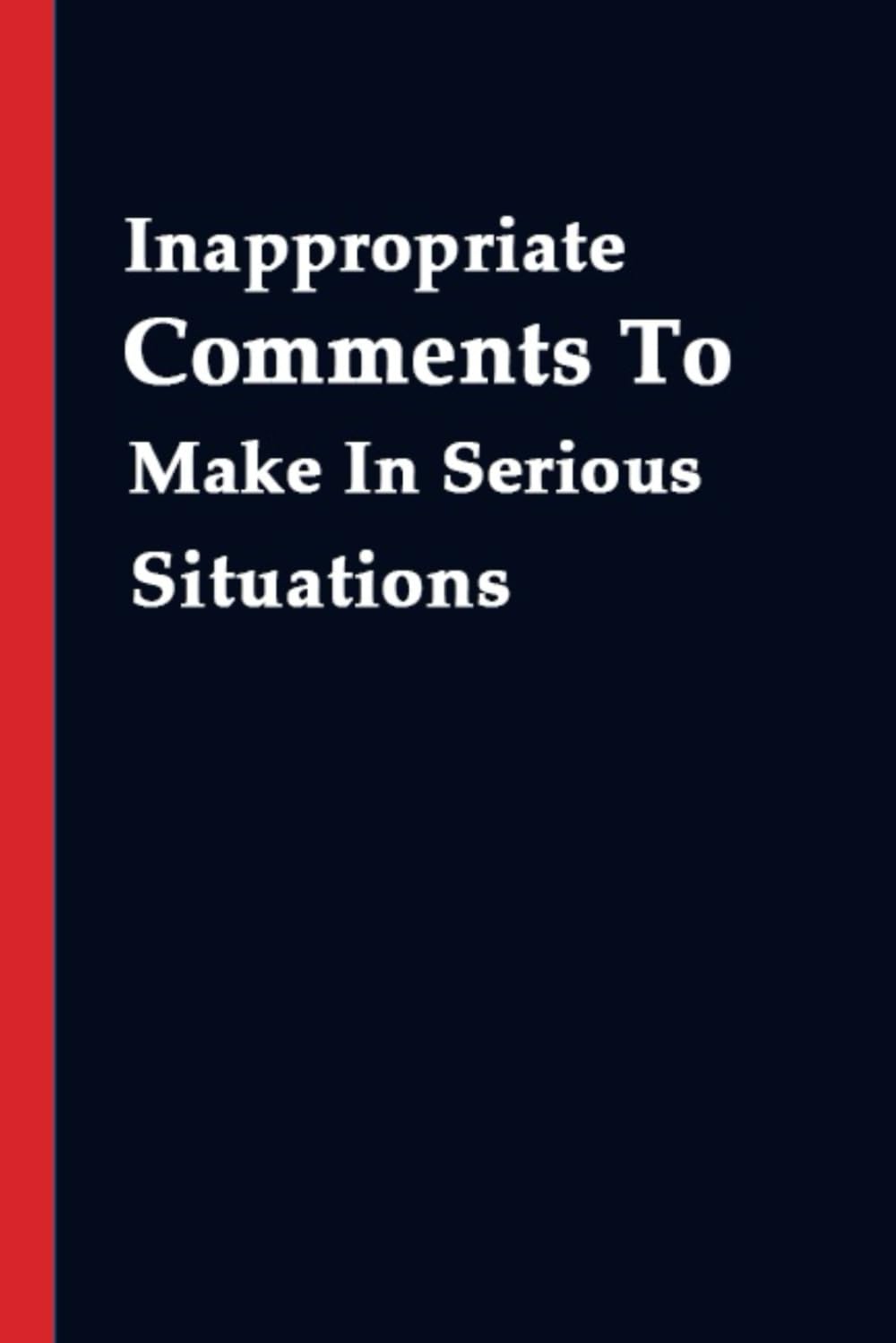 Amazon.com: Inappropriate Comments To Make In Serious Situations ...