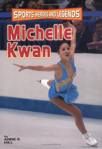 Michelle Kwan (Sports Heroes and Legends): Hill, Anne E.: 9780822517955 ...