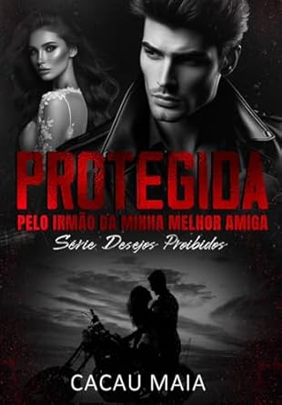 Protegida Pelo Irmão da Minha Melhor Amiga: Desejos Proibidos eBook : Maia, Cacau: Amazon.com.br ...