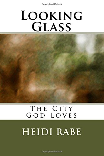 Looking Glass: The City God Loves: Rabe, Heidi: 9780997212167: Amazon ...
