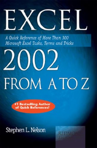 Excel 2002 from A to Z: A Quick Reference of More Than 200 Microsoft ...