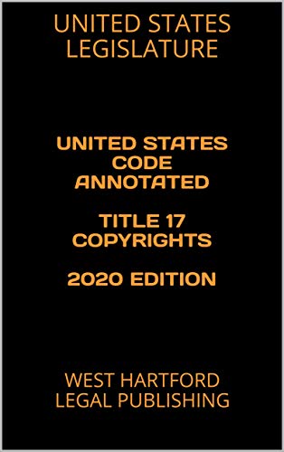 UNITED STATES CODE ANNOTATED TITLE 17 COPYRIGHTS 2020 EDITION: WEST ...