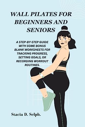 WALL PILATES FOR BEGINNERS AND SENIORS: A Step-by-Step Guide to Wall ...