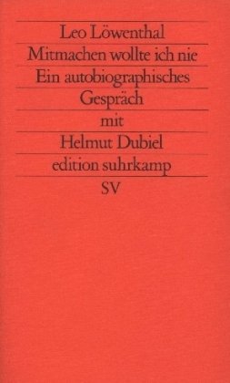 Leo Löwenthal: Mitmachen wollte ich nie. Ein autobiographisches ...