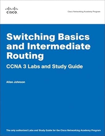 Switching Basics and Intermediate Routing CCNA 3 Labs and Study Guide (Cisco Networking Academy ...