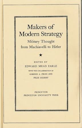 Makers of Modern Strategy: Military Thought from Machiavelli to Hitler ...