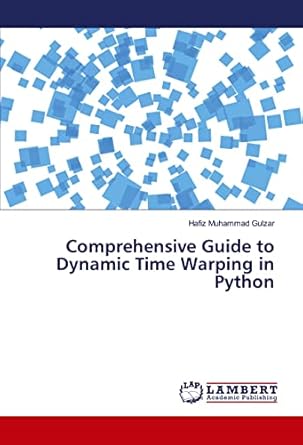 Comprehensive Guide to Dynamic Time Warping in Python: Gulzar, Hafiz ...