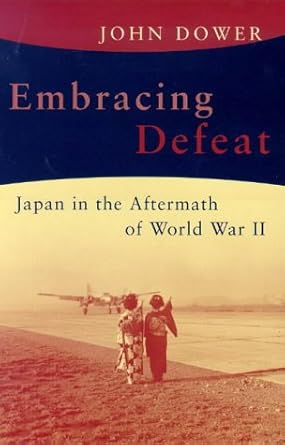 Embracing Defeat: Japan in the Wake of World War II: Dower, John W ...