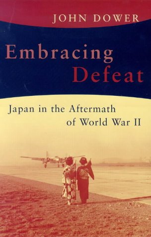 Embracing Defeat: Japan in the Wake of World War II: Dower, John W ...