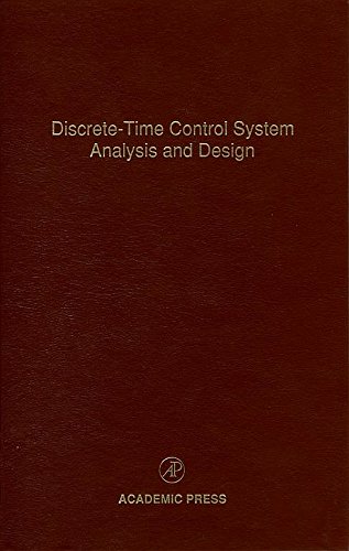Discrete-Time Control System Analysis and Design: Advances in Theory and Applications (Control ...