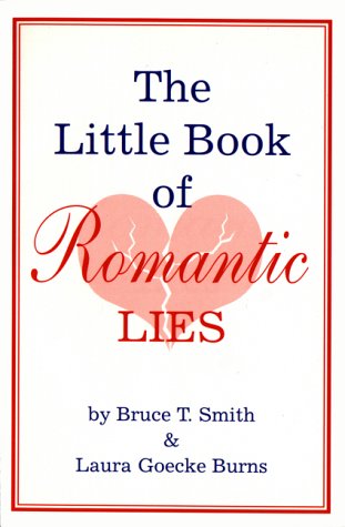 The Little Book of Romantic Lies: Bruce T. Smith, Laura Goecke Burns ...
