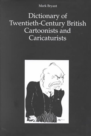 Dictionary of Twentieth-Century British Cartoonists and Caricaturists ...