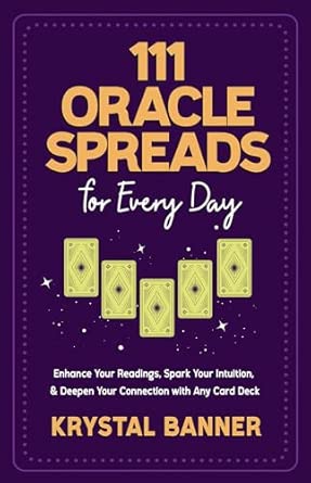 111 Oracle Spreads for Every Day: Enhance Your Readings, Spark Your ...