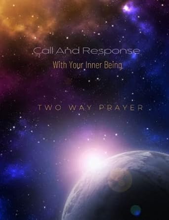 Two Way Prayer, Call And Response With Your Inner Being: Two Way Prayer ...