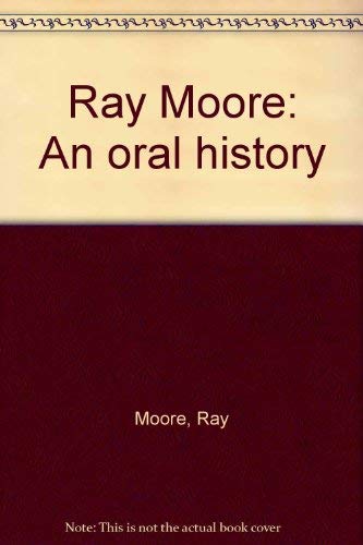 Ray Moore: An oral history: Moore, Ray: 9781889320106: Amazon.com: Books