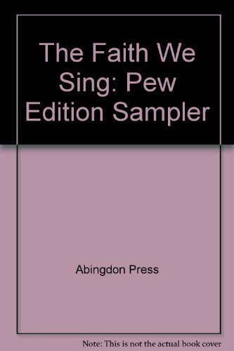 The Faith We Sing: Pew Edition Sampler: Abingdon Press: 0680160548927 ...