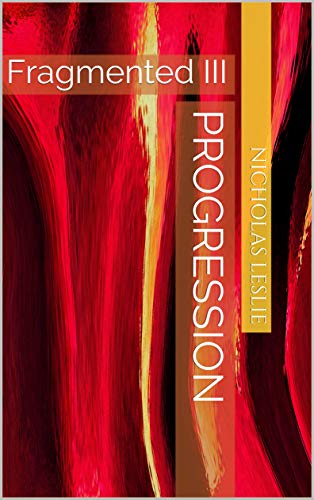 Progression: Fragmented III eBook : Leslie, Nicholas: Amazon.in: Kindle ...
