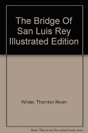 The Bridge of San Luis Rey; Illustrated Edition: thornton niven wilder ...