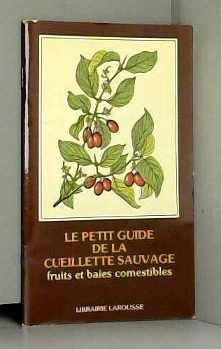 Le Petit guide de la cueillette sauvage : Fruits et baies comestibles ...