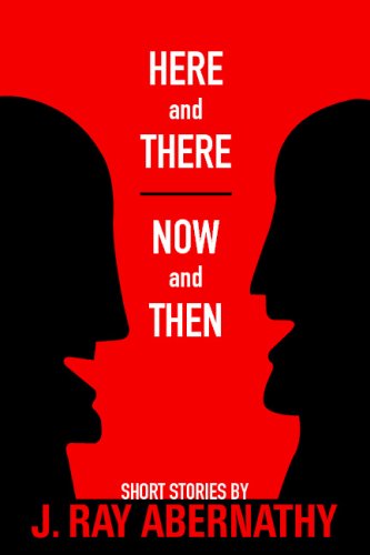 Here and There Now and Then: Abernathy, Ray: 9781419683916: Amazon.com ...