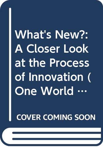 What's New?: A Closer Look at the Process of Innovation (One World ...