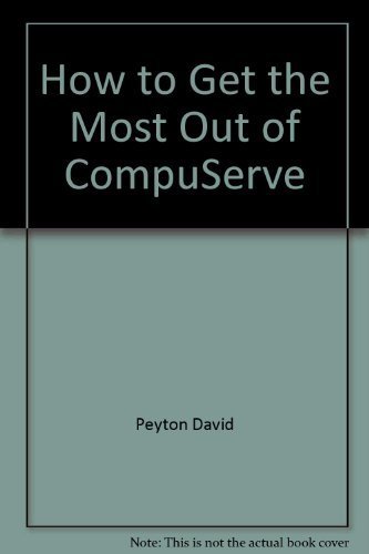 How to Get the Most Out of CompuServe: Bowen, Charles, Peyton, David ...