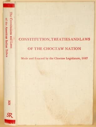 Constitution, Treaties & Laws of the Choctaw Nation: Made & Enacted by ...