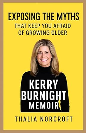KERRY BURNIGHT MEMOIR: Exposing the Myths That Keep You Afraid of ...