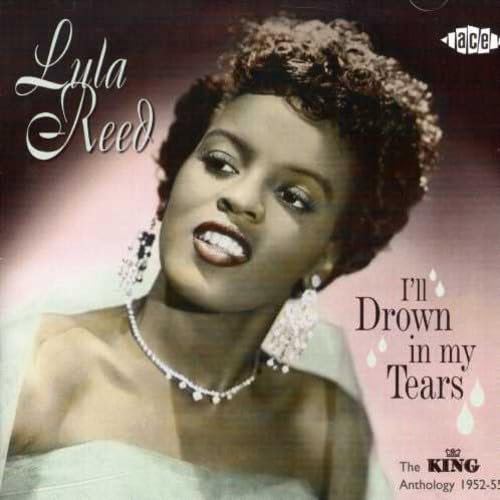 REED,LULA - I'll Drown In My Tears: The King Anthology 1952-1955 ...