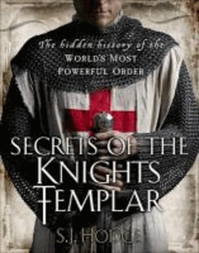Secrets of the Knights Templar: The Hidden History of the World's Most ...