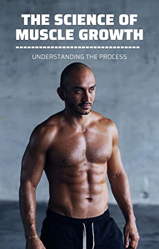Amazon.com: The science of Muscle Growth: understanding the process ...