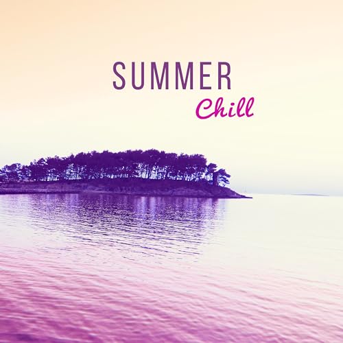 Play Summer Chill – Music to Rest, No More Stress, Beach Lounge ...