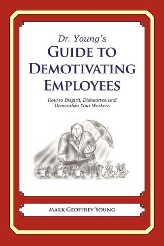 Buy Dr. Young's Guide to Demotivating Employees: How to Dispirit ...