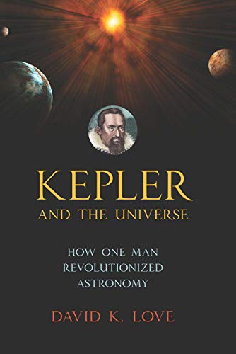 Amazon.com: Kepler and the Universe: How One Man Revolutionized ...