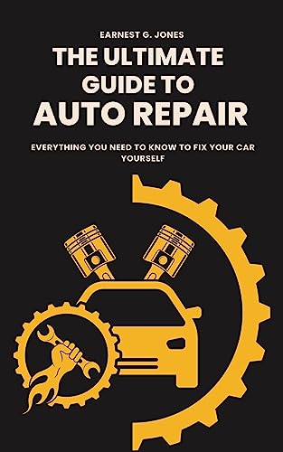 Amazon.com: The Ultimate Guide To Auto Repair: Everything You Need to ...