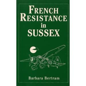 French Resistance in Sussex: Barbara Bertram: 9781899174010: Amazon.com ...