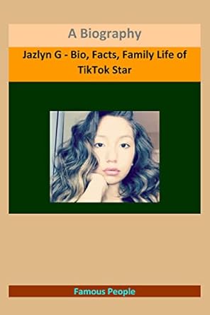 Jazlyn G - Bio, Facts, Family Life of TikTok Star: A Biography eBook ...