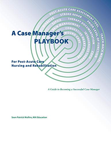 A Case Manager's Playbook For Post-Acute Care Nursing and ...