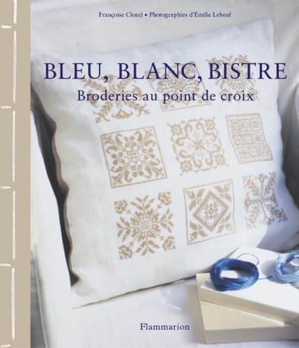 BLEU, BLANC, BISTRE, BRODERIES AU POINT DE CROIX : Clozel, Françoise ...