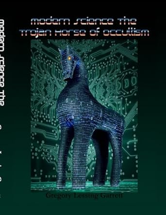 Modern Science: The Trojan Horse of Occultism : Garrett, Gregory ...