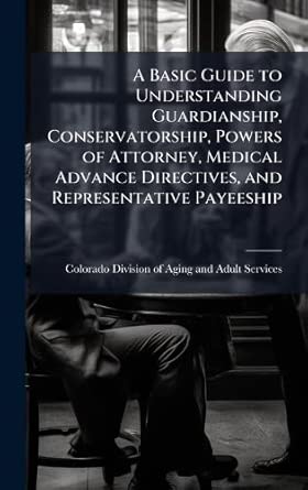 A Basic Guide to Understanding Guardianship, Conservatorship, Powers of ...