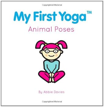 My First Yoga: Animal Poses: Davies, Abbie, Dormand, Mark, Steinbacher ...
