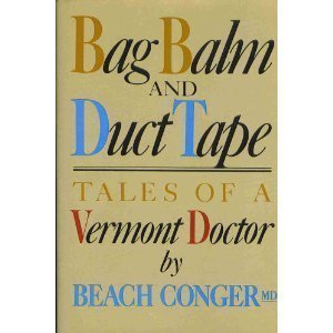 Bag Balm and Duct Tape: Tales of a Vermont Doctor: Conger, Beach ...