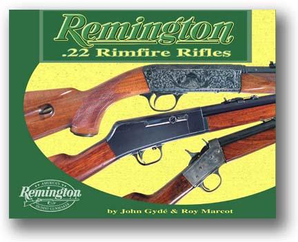 Remington .22 Rimfire Rifles; The Complete Book on Remington .22 Rifles ...