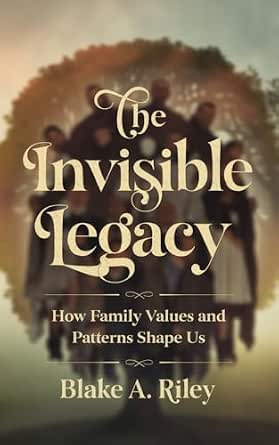 The Invisible Legacy: How Family Values and Patterns Shape Us - Kindle ...
